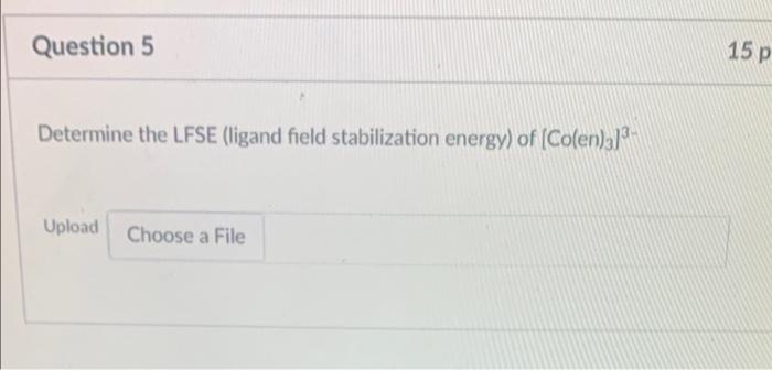 Solved Question 5 15 p Determine the LFSE (ligand field | Chegg.com