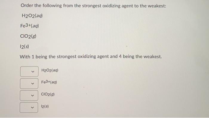 Solved Order the following from the strongest oxidizing | Chegg.com