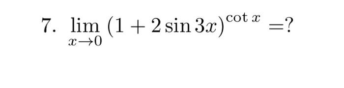 Solved limx→0(1+2sin3x)cotx=? | Chegg.com
