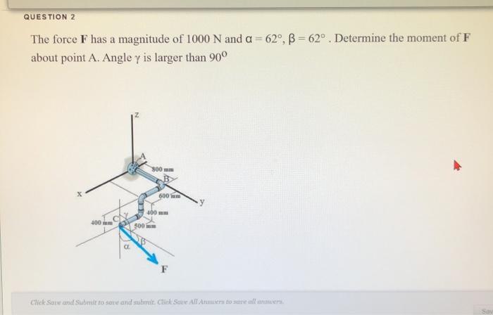 Solved QUESTION 2 The force F has a magnitude of 1000 N and | Chegg.com