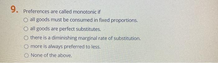 Solved 9. Preferences are called monotonic if O all goods | Chegg.com