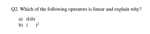 Solved Q2. Which of the following operators is linear and | Chegg.com