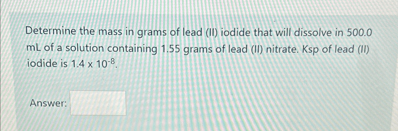 Solved Determine the mass in grams of lead (II) ﻿iodide that | Chegg.com