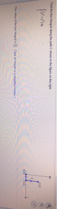 Solved Find the line integral along the path C shown in the | Chegg.com