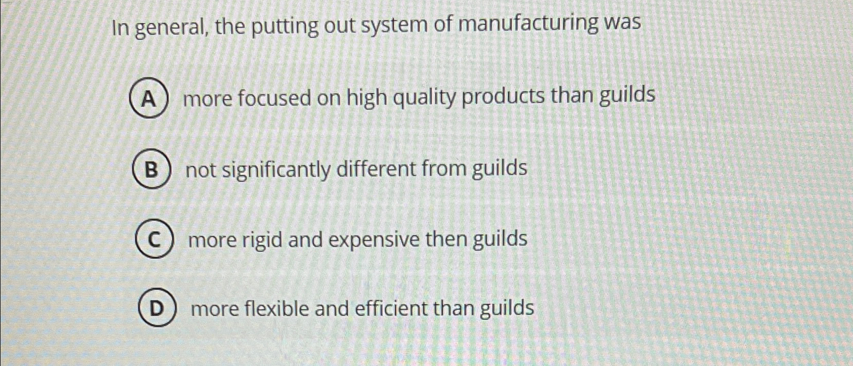 Solved In general, the putting out system of manufacturing | Chegg.com