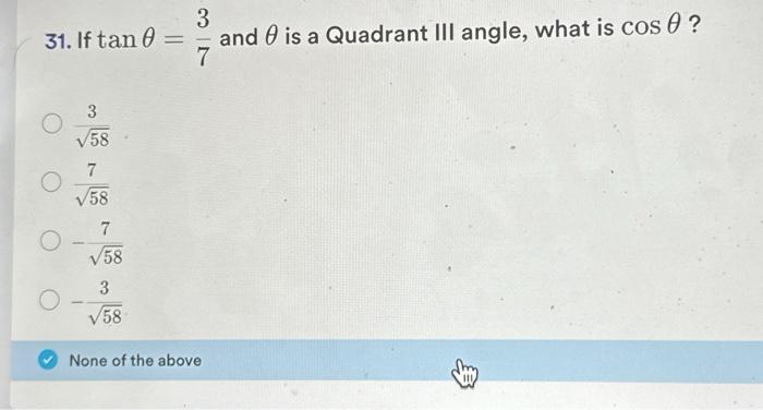 Solved 31. If tanθ=73 and θ is a Quadrant III angle, what is | Chegg.com