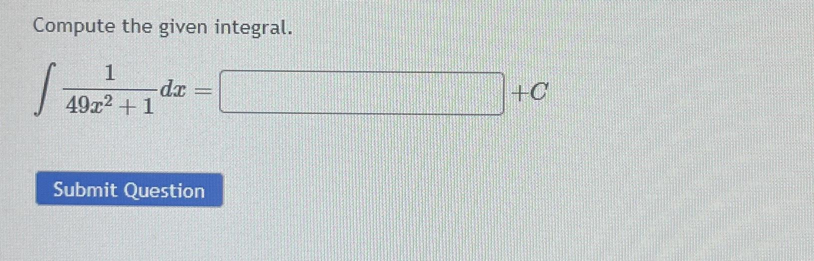 Solved Compute the given integral.∫﻿﻿149x2+1dx=(,)+C | Chegg.com
