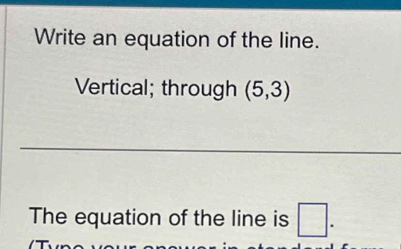 Solved Write an equation of the line.Vertical; through | Chegg.com