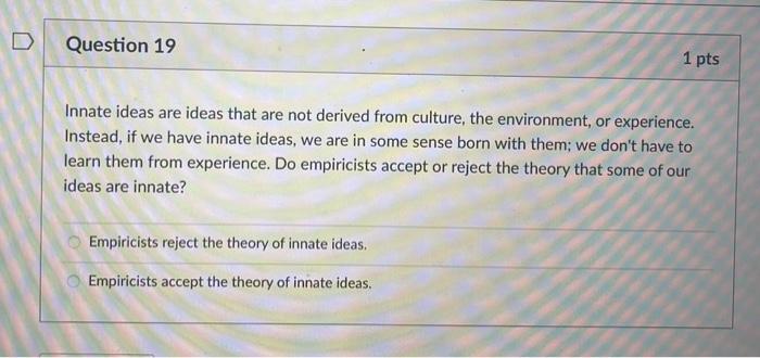 D Question 19 1 pts Innate ideas are ideas that are | Chegg.com