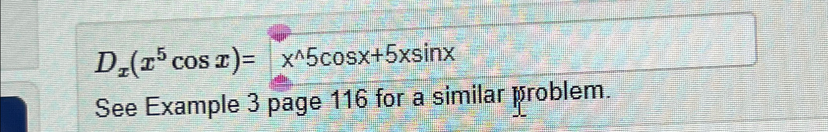 Solved Dx(x5cosx)=See Example 3 ﻿page 116 ﻿for a similar | Chegg.com
