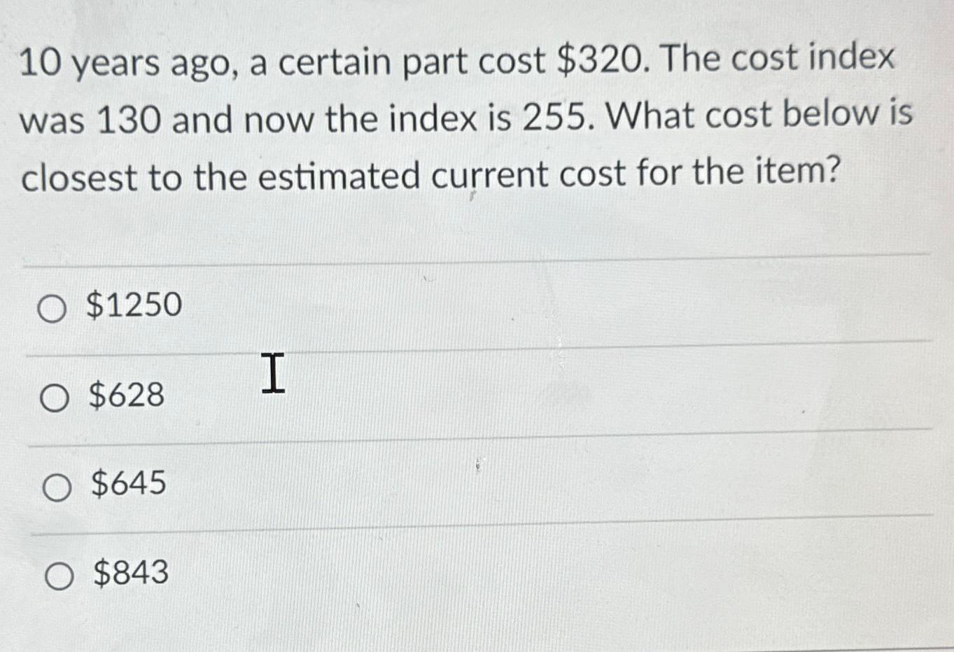 Solved 10 ﻿years ago, a certain part cost $320. ﻿The cost | Chegg.com