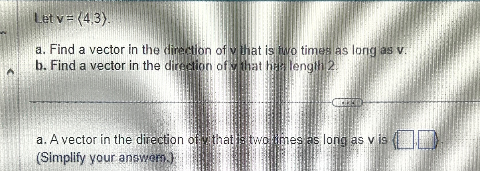 Solved Let v=(:4,3:)a. ﻿Find a vector in the direction of v | Chegg.com