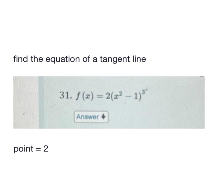 Solved find the equation of a tangent line 31. f(x)=2(x2−1)3 | Chegg.com