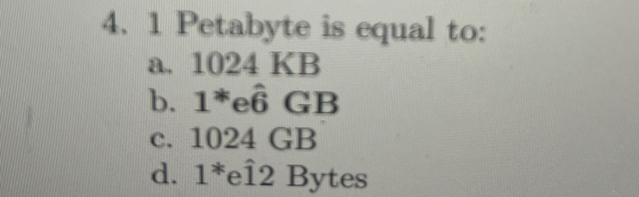 Solved 1 ﻿Petabyte is equal to:a. 1024 ﻿KBb. 1** ﻿e 6 | Chegg.com