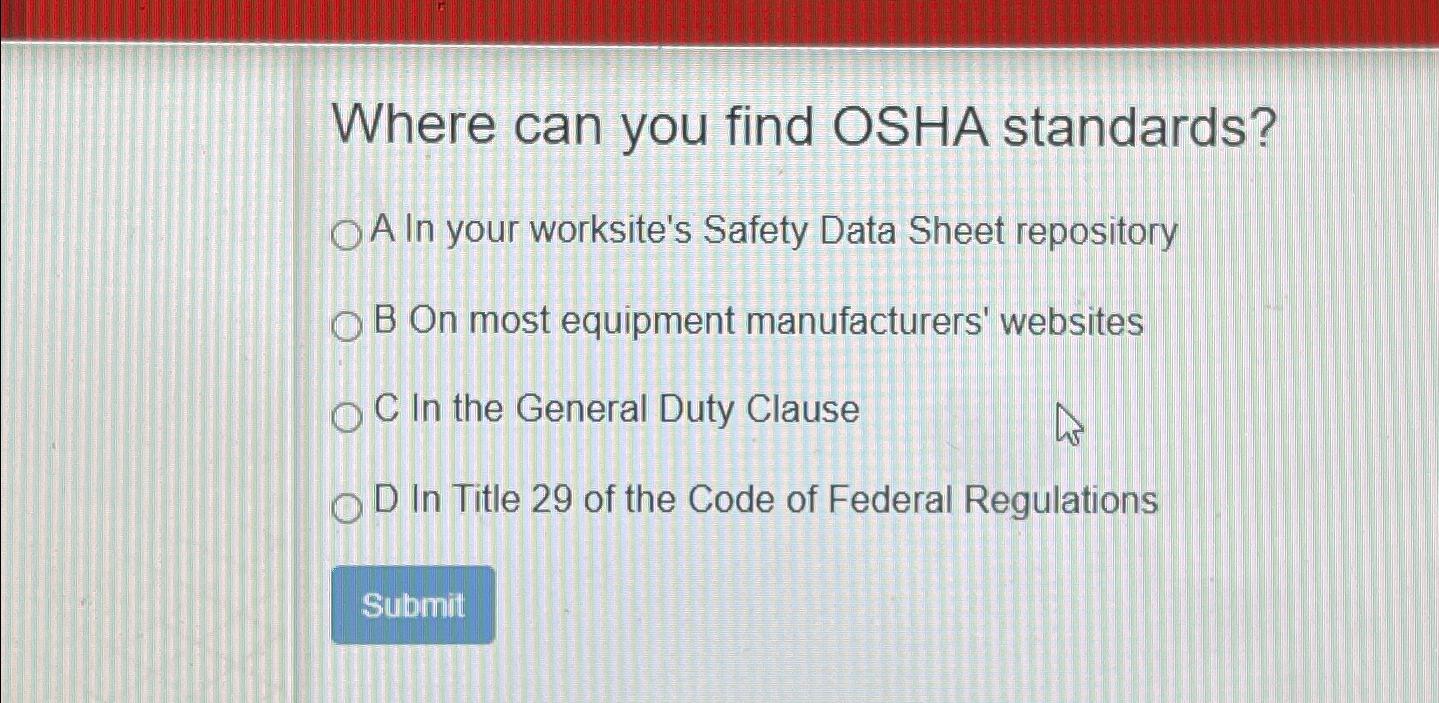 Solved Where can you find OSHA standards?A In your | Chegg.com