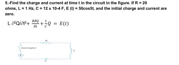 Solved 5. Find the charge and current at time t in the | Chegg.com