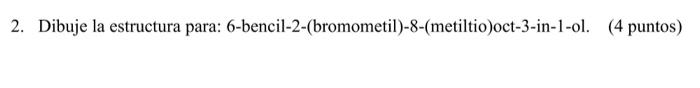[Solved]: 2. Dibuje la estructura para: 6-bencil-2-(bromome