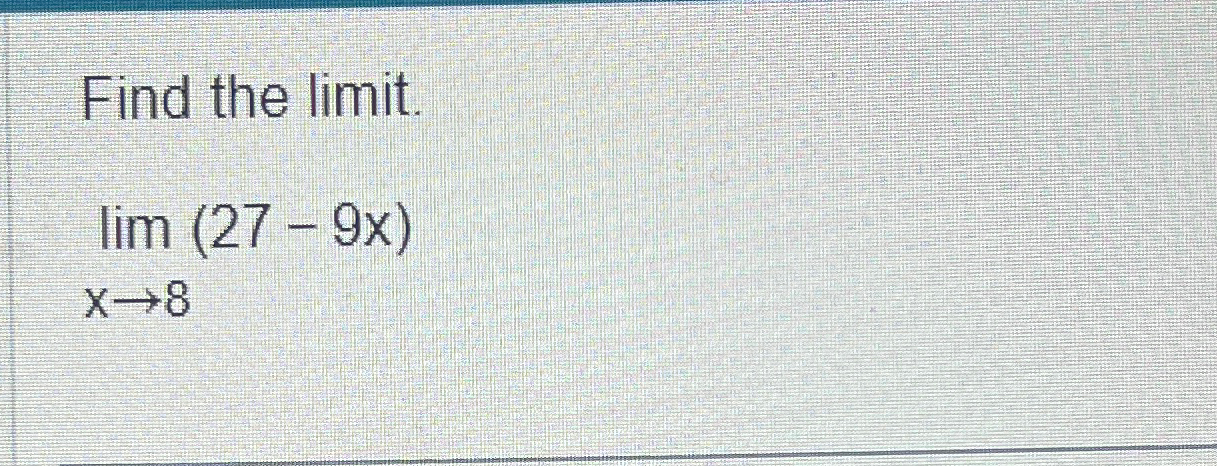 Solved Find the limit.limx→8(27-9x) | Chegg.com