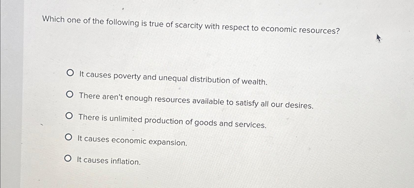Solved Which one of the following is true of scarcity with | Chegg.com