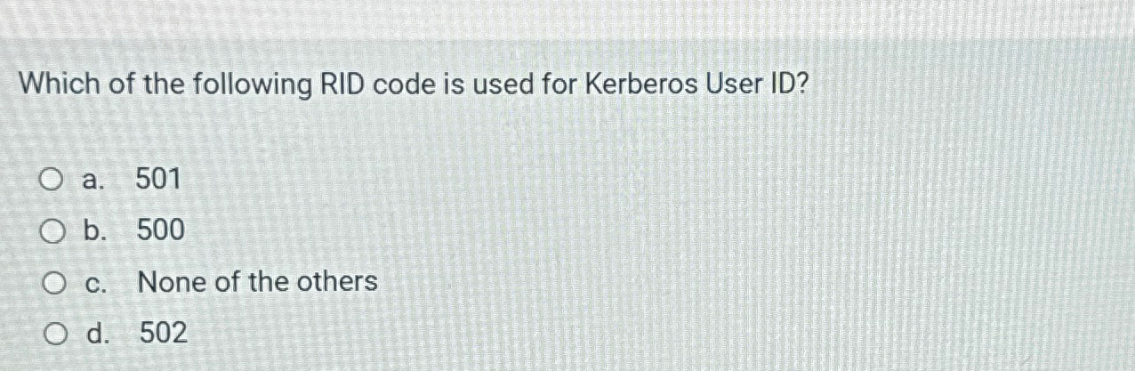 Which of the following RID code is used for Kerberos | Chegg.com