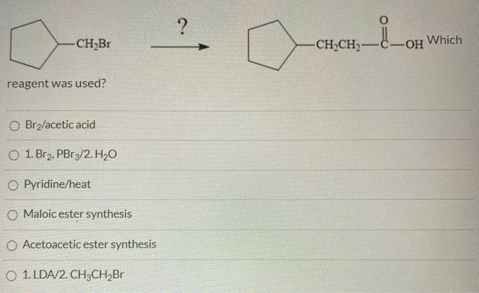 Solved ? -CH Br -CH2CH2- ОН Which reagent was used? O | Chegg.com