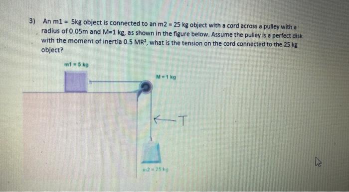 Solved 3) An m1=5 kg object is connected to an m2=25 kg | Chegg.com