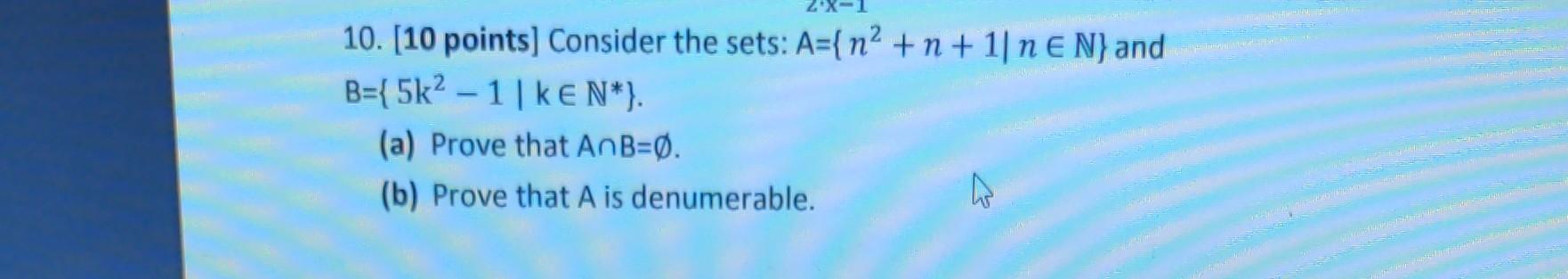 Solved 10. [10 points] Consider the sets: A={n2+n+1∣n∈N} and | Chegg.com