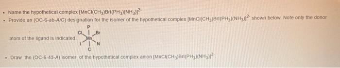 Solved • Name the hypothetical complex [MnCI(CH3)Br1(PHNH3)2 | Chegg.com