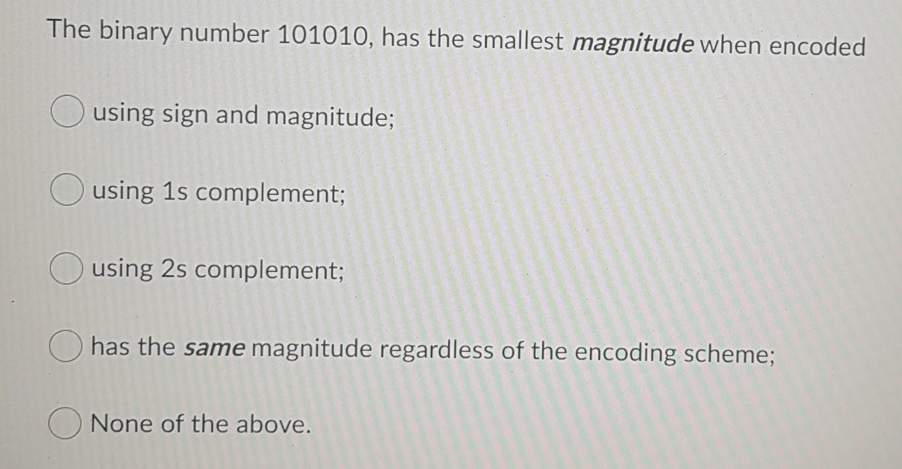 Solved The binary number 101010, has the smallest magnitude | Chegg.com