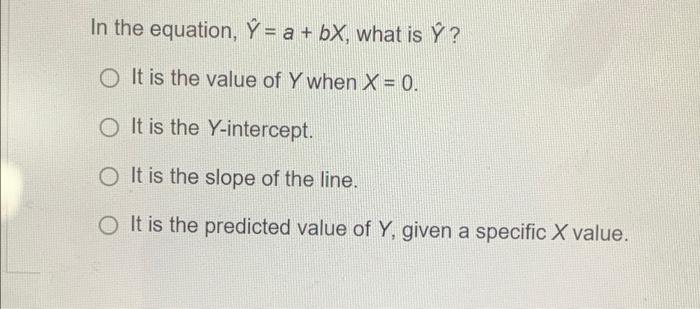 Solved In the equation, Ŷ = a + bX, what is Ý ? O It is the | Chegg.com
