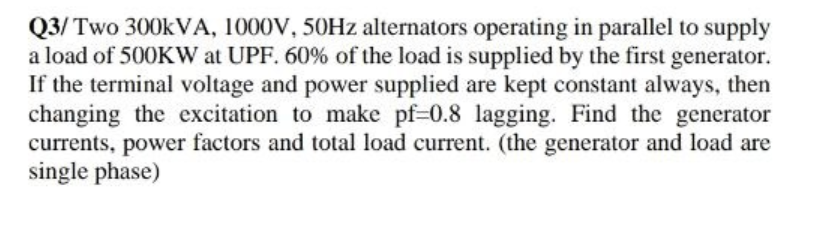 Solved Q3/ Two 300kVA, 1000V, 50Hz alternators operating in | Chegg.com