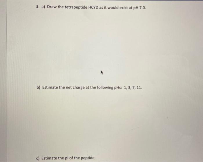 Solved 3. a) Draw the tetrapeptide HCYD as it would exist at | Chegg.com
