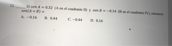Solved 12. if SenA=0.32 (A in Quadrant II) and SenB= -0.14 | Chegg.com