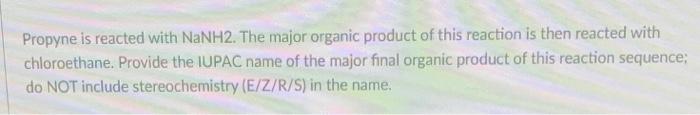 Solved Propyne is reacted with NaNH2. The major organic | Chegg.com