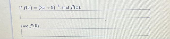 Solved If f(x) = (3x + 5) 4, find f'(x). Find f'(5). | Chegg.com