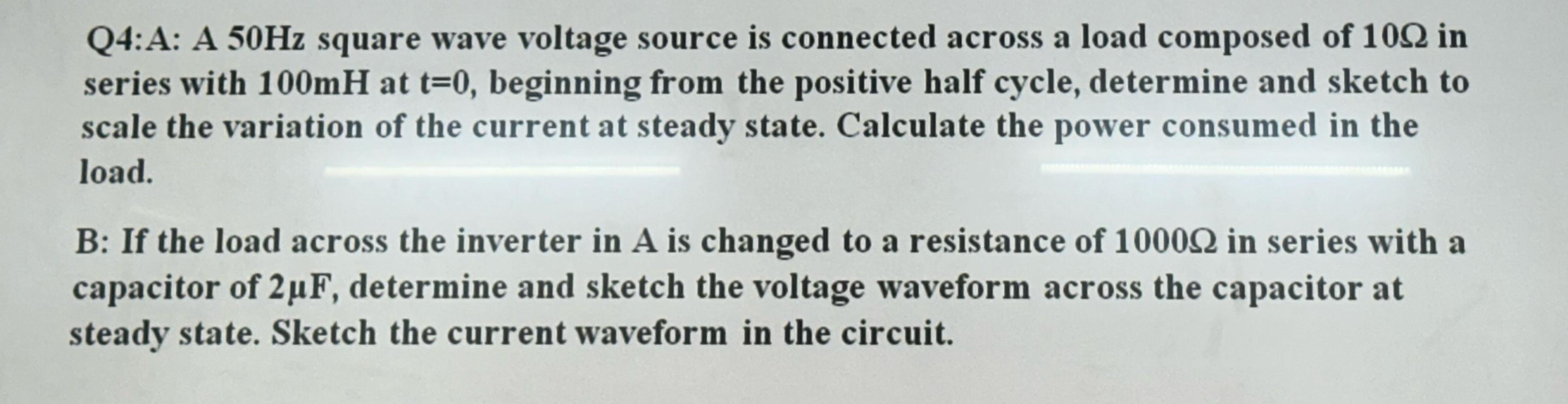 Solved Q4:A: A 50Hz ﻿square wave voltage source is connected | Chegg.com