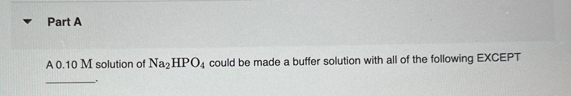 Solved Part AA 0.10 ﻿M solution of Na2HPO4 ﻿could be made a | Chegg.com