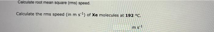 Solved Calculate root mean square (rms) speed. Calculate the | Chegg.com