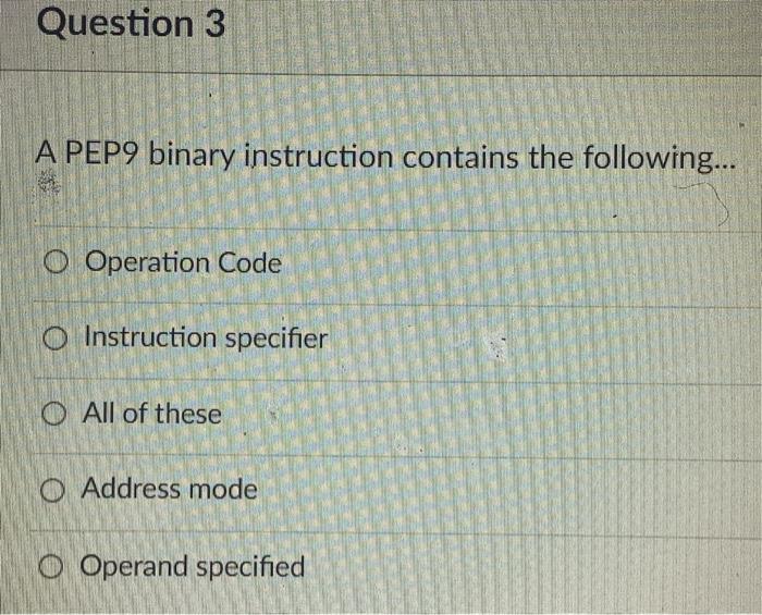 Solved Question 3 A PEP9 binary instruction contains the | Chegg.com