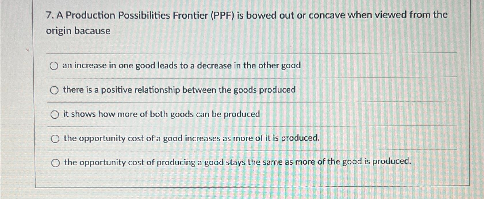 Solved A Production Possibilities Frontier (PPF) ﻿is bowed | Chegg.com