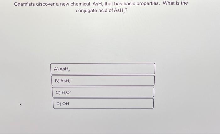 Solved Chemists discover a new chemical AsH that has basic | Chegg.com