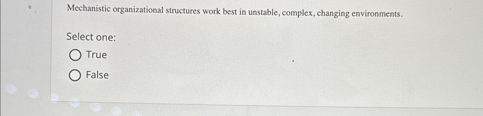 Solved Mechanistic organizational structures work best in | Chegg.com