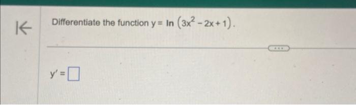 Solved Differentiate the function y=ln(3x2−2x+1) y′= | Chegg.com