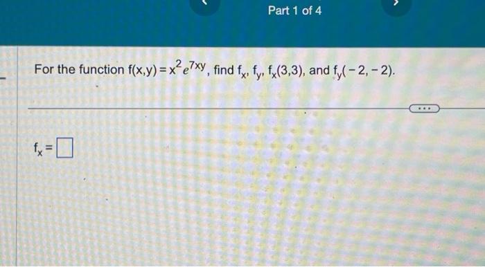 Solved For the function f(x,y)=x2e7xy, find fx,fy,fx(3,3), | Chegg.com