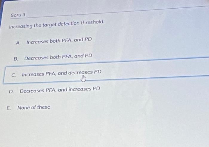 Solved Soru 3 Increasing the target detection threshold: A. | Chegg.com