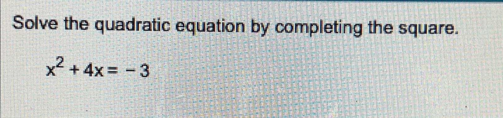 Solved Solve the quadratic equation by completing the | Chegg.com