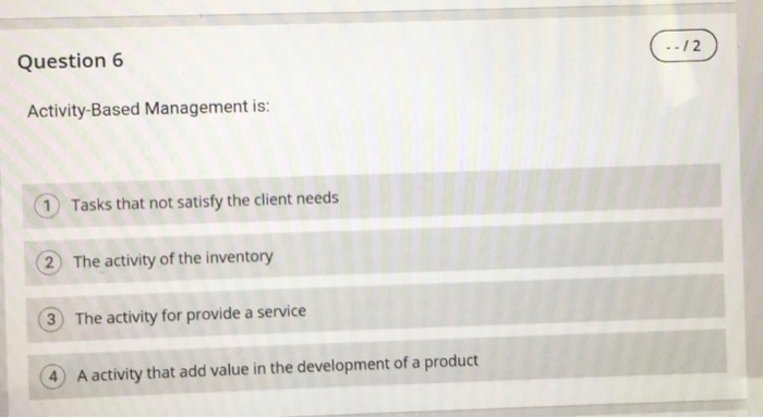 Solved ..12 Question 6 Activity-Based Management is: 1 Tasks | Chegg.com