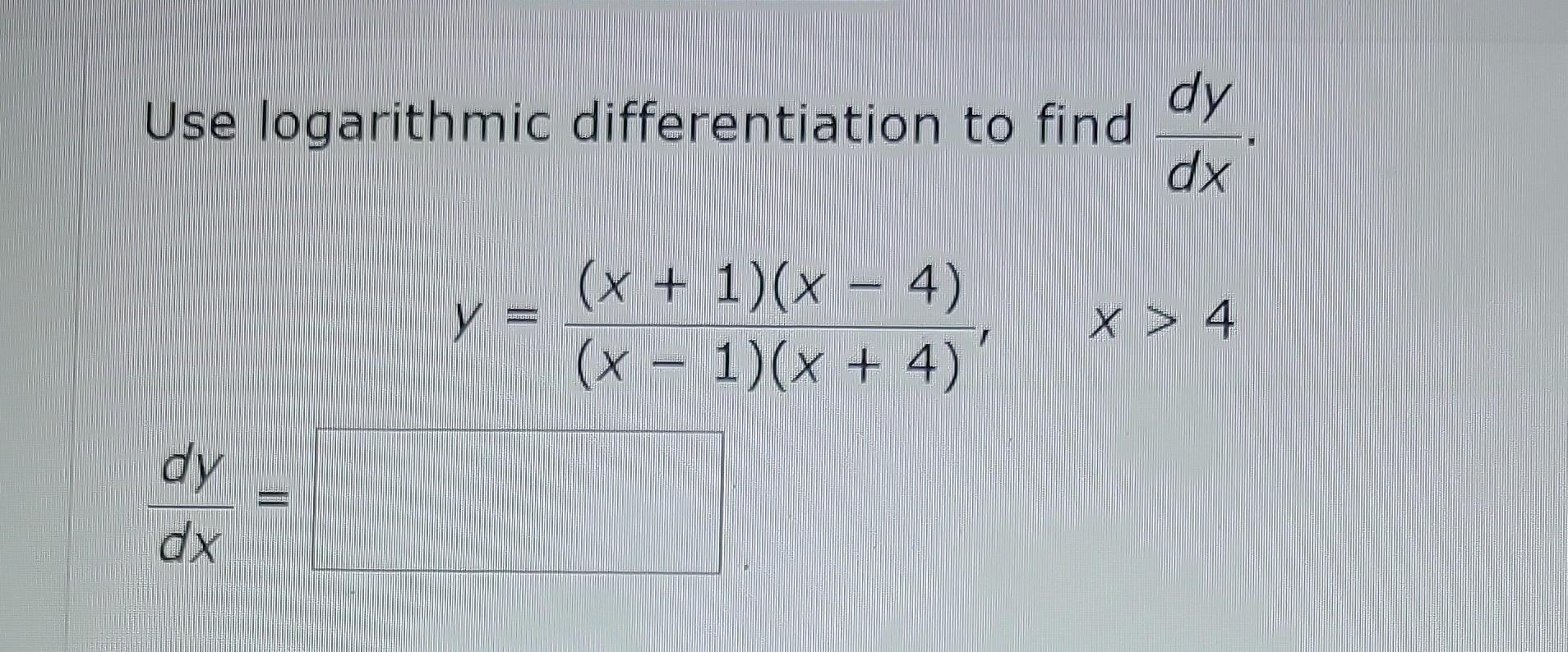 Solved Use logarithmic differentiation to find dxdy. | Chegg.com