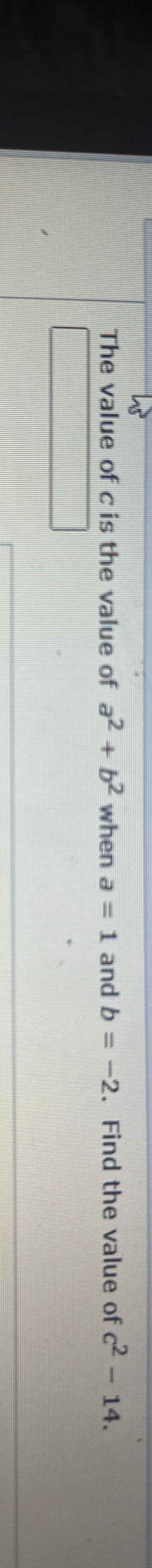 Solved The value of c ﻿is the value of a2+b2 ﻿when a=1 ﻿and | Chegg.com