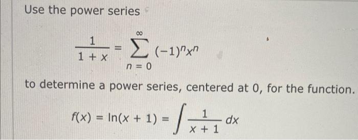 Solved Use the power series 1+x1=∑n=0∞(−1)nxn to determine a | Chegg.com